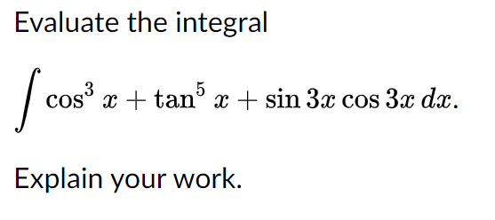 Solved Evaluate the integral | cos? x + tan” x + sin 3x cos | Chegg.com