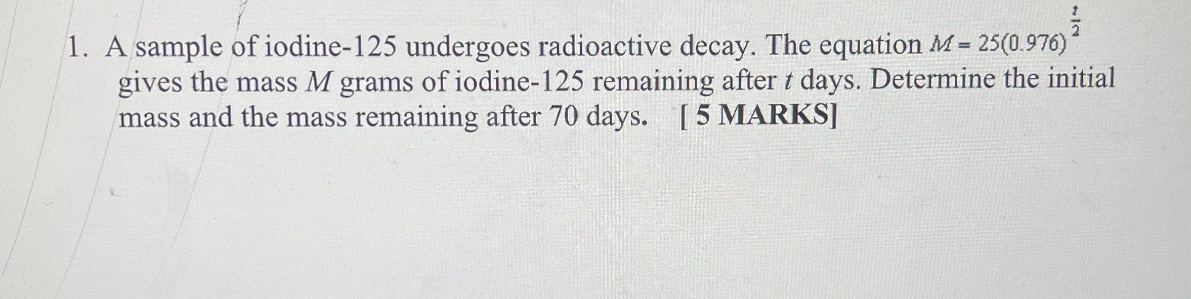Solved 1. A sample of iodine-125 undergoes radioactive | Chegg.com
