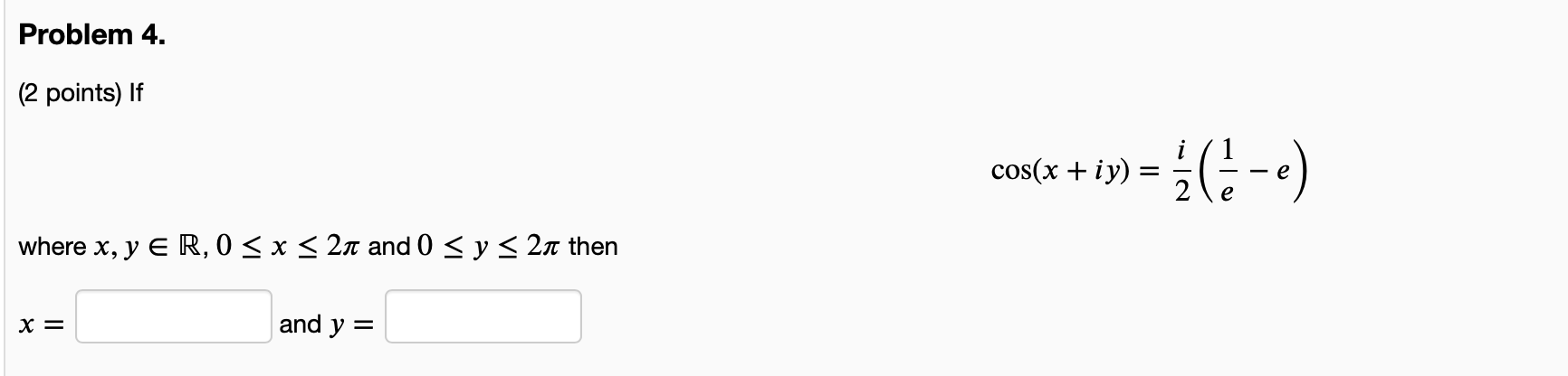 Solved Problem 4. (2 points) If cos(x + iy) il-e) where x, y | Chegg.com