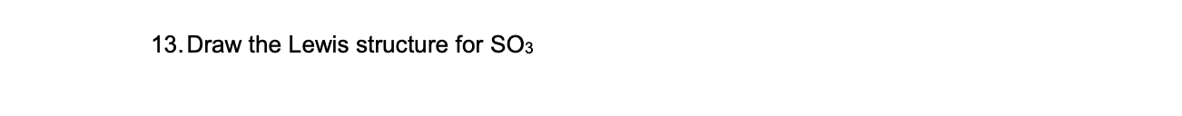 Solved 13. Draw the Lewis structure for SO3 b) What is the | Chegg.com