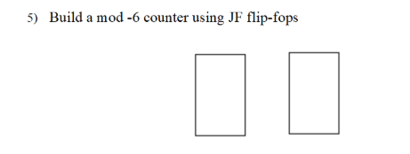 Solved 5) Build a mod -6 counter using JF flip-fops | Chegg.com