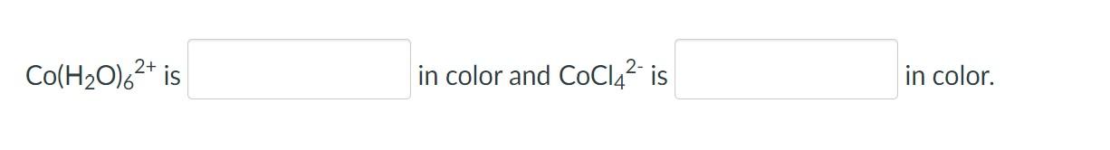 Solved Co(H2O)62+ is in color and CoCl42− is in color. | Chegg.com