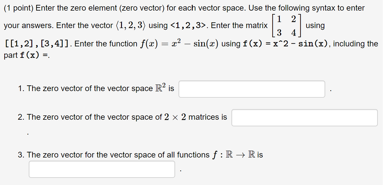 Solved (1 point) Enter the zero element (zero vector) for | Chegg.com