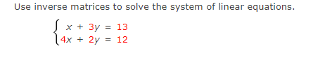 Solved Use inverse matrices to solve the system of linear | Chegg.com