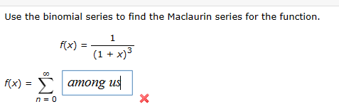 Solved Use the binomial series to find the Maclaurin series | Chegg.com