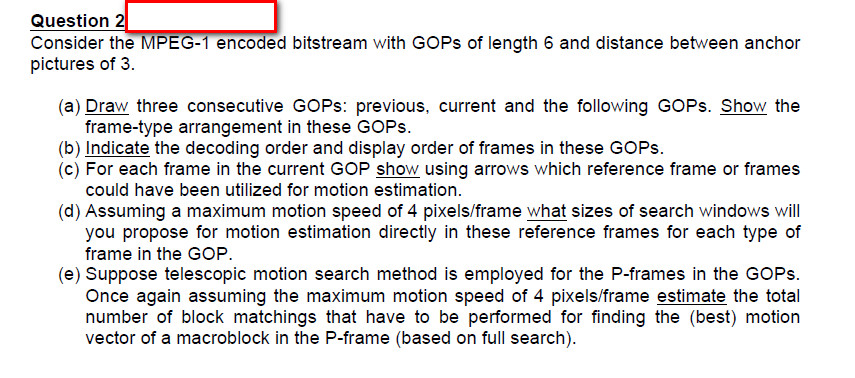 Solved Consider the MPEG-1 ﻿encoded bitstream with GOPs of | Chegg.com