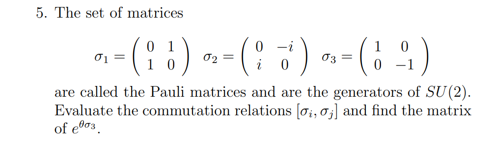 Solved 5. The set of matrices σ1=(0110)σ2=(0i−i0)σ3=(100−1) | Chegg.com