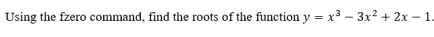 Solved Using the fzero command, find the roots of the | Chegg.com