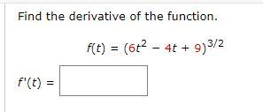 Solved Find the derivative of the function. f(t) = (6t2 - 4t | Chegg.com