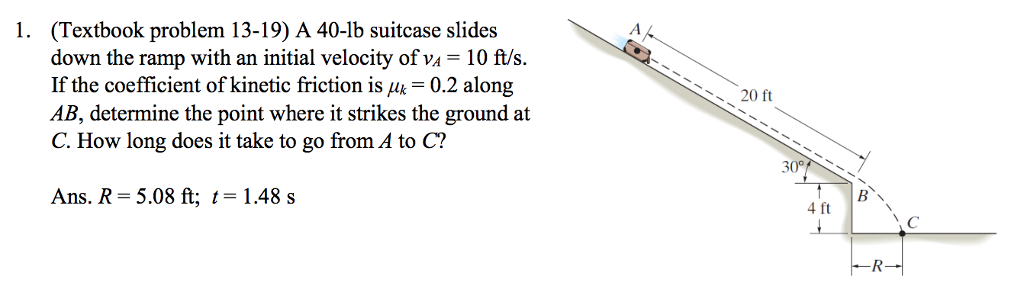 Solved 1. (Textbook problem 13-19) A 40-lb suitcase slides | Chegg.com