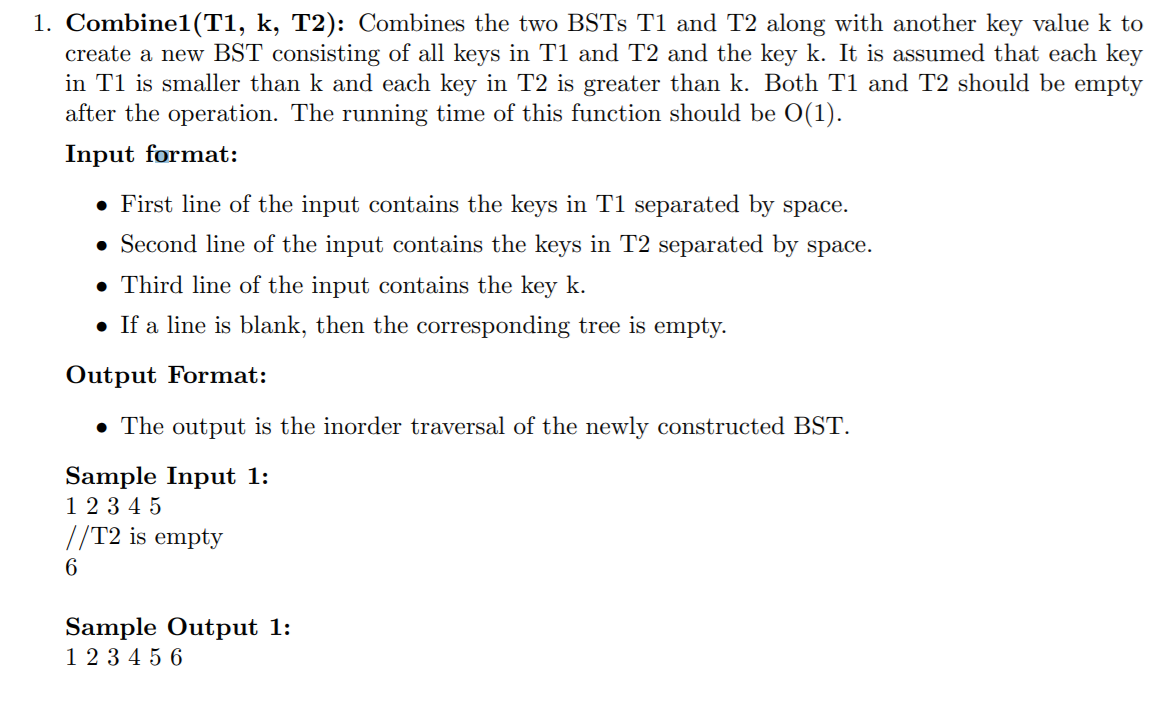 Solved 1. Combinel(T1, k, T2): Combines the two BSTs T1 and | Chegg.com