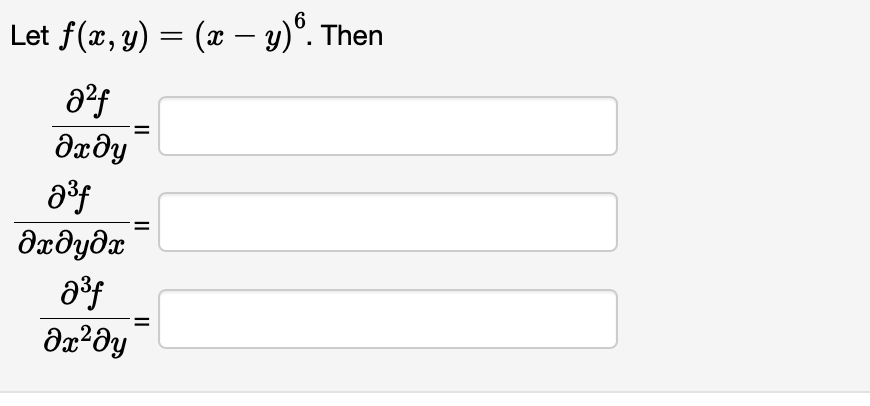 Solved Let f(x,y)=(x−y)6 ∂x∂y∂2f=∂x∂y∂x∂3f=∂x2∂y∂3f= | Chegg.com