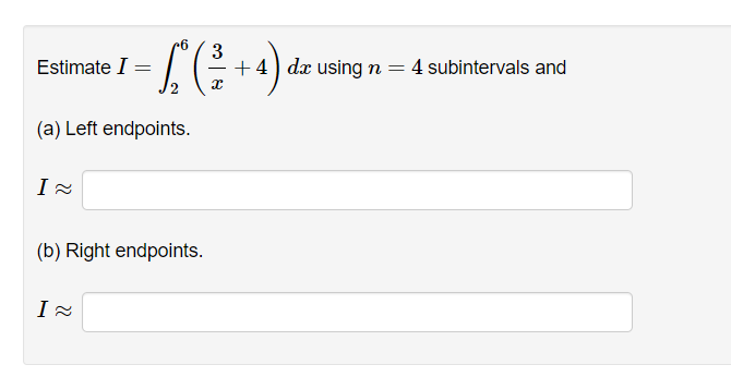 Solved Estimate I=∫26(x3+4)dx using n=4 subintervals and (a) | Chegg.com