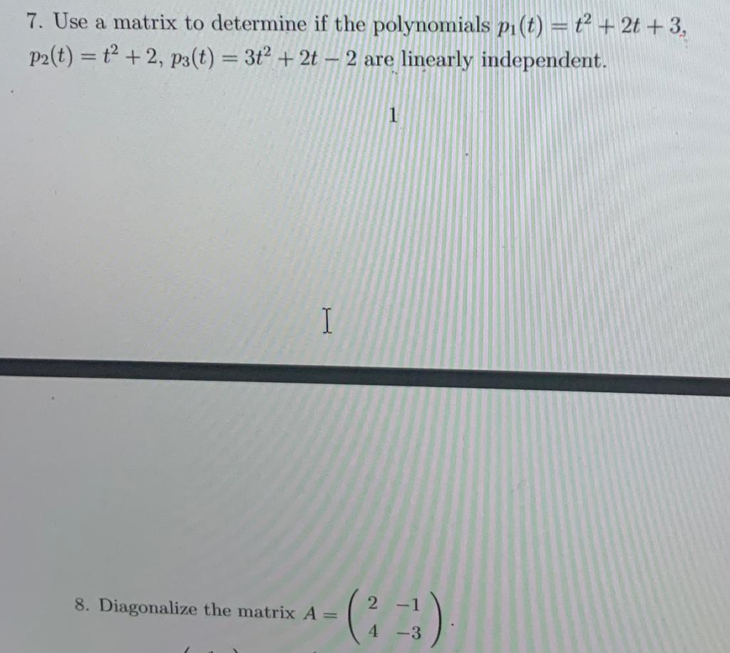 Solved 7. Use a matrix to determine if the polynomials pi(t) | Chegg.com