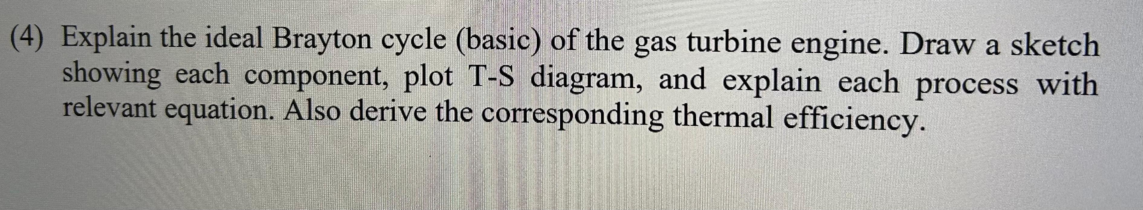 Solved 4) Explain the ideal Brayton cycle (basic) of the gas | Chegg.com