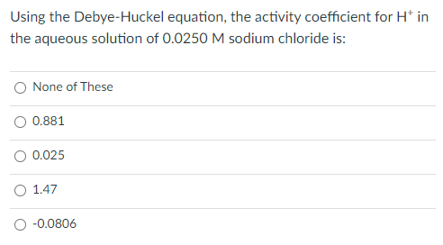 Solved Using the Debye-Huckel equation, the activity | Chegg.com