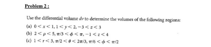 Solved Problem 2 Use the differential volume dv to determine | Chegg.com