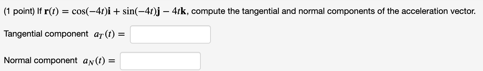 Solved (1 point) If r(t)=cos(−4t)i+sin(−4t)j−4tk, compute | Chegg.com