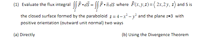 Solved (1) Evaluate the flux integral ∬SF⋅dS=∬SF⋅ndS where | Chegg.com