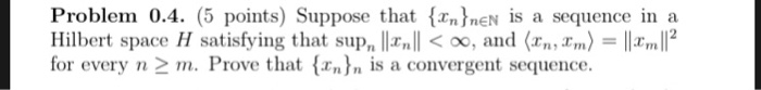 Solved Problem 0.4. (5 points) Suppose that fxn)nEN is a | Chegg.com