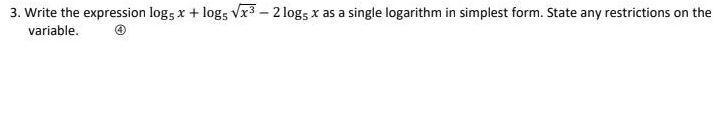 Solved 3. Write the expression log5 x + logs Vx3 - 2 logs x | Chegg.com