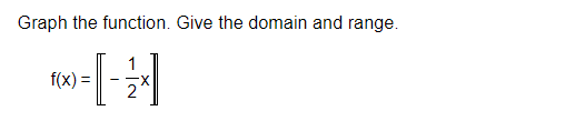 Solved Graph the function. Give the domain and range. | Chegg.com