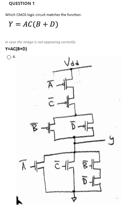 Solved QUESTION 1 Which CMOS logic circuit matc Y = AC(B + | Chegg.com Solved QUESTION 1 Which CMOS logic circuit matc Y = AC(B + | Chegg.com