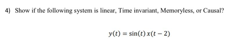 Solved 4) Show if the following system is linear, Time | Chegg.com