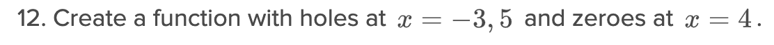 Solved 12. Create a function with holes at x=−3,5 and zeroes | Chegg.com