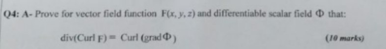 Solved Q4: A- Prove for vector field function F(x, y, z) and | Chegg.com