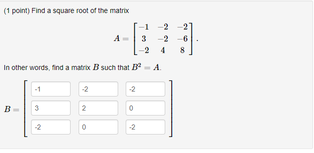 Solved (1 point) Find a square root of the matrix A -1 -2 3 | Chegg.com