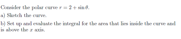 Solved Consider the polar curve r = 2+ sin 0. a) Sketch the | Chegg.com