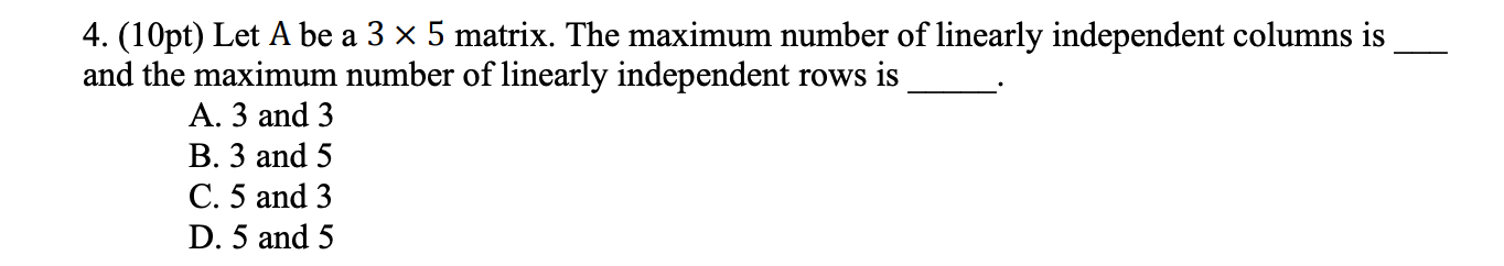 Solved 4. (10pt) Let A be a 3 x 5 matrix. The maximum number | Chegg.com