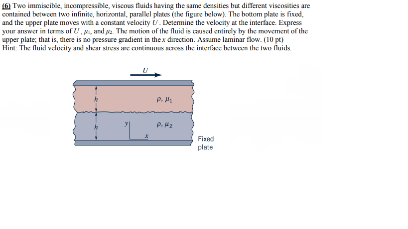 Solved (6) Two immiscible, incompressible, viscous fluids | Chegg.com Solved (6) Two immiscible, incompressible, viscous fluids | Chegg.com