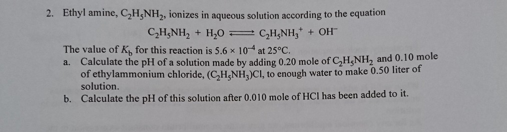 Solved 2. Ethyl amine, C2H,NH2, ionizes in aqueous solution | Chegg.com