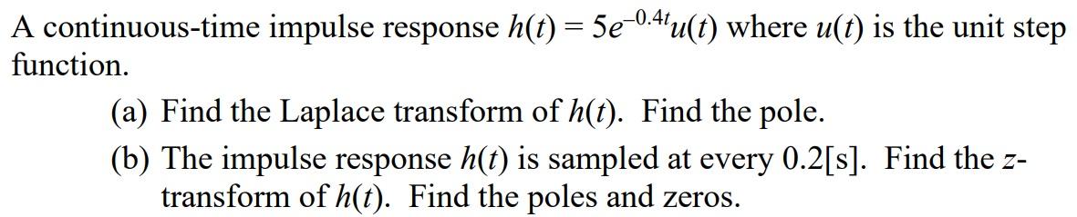 Solved A continuous-time impulse response h(t) = 5e04\u(t) | Chegg.com