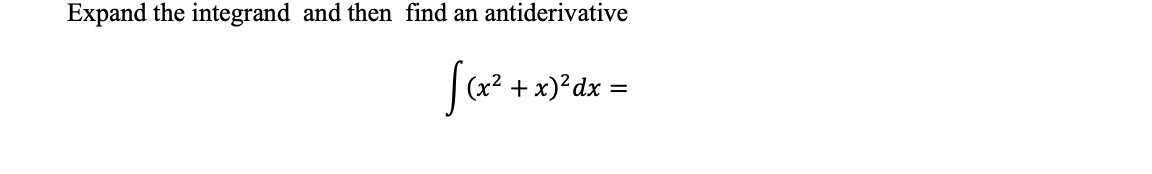 Solved Expand the integrand and then find an antiderivative | Chegg.com