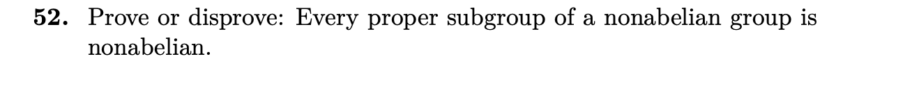 Solved 52. Prove or disprove: Every proper subgroup of a | Chegg.com