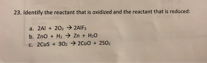 Solved 23. Identify the reactant that is oxidized and the | Chegg.com
