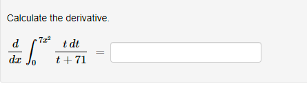 Solved Calculate the derivative. dxd∫07x2t+71tdt= | Chegg.com