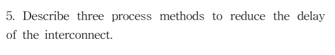 Solved 5. Describe three process methods to reduce the delay | Chegg.com