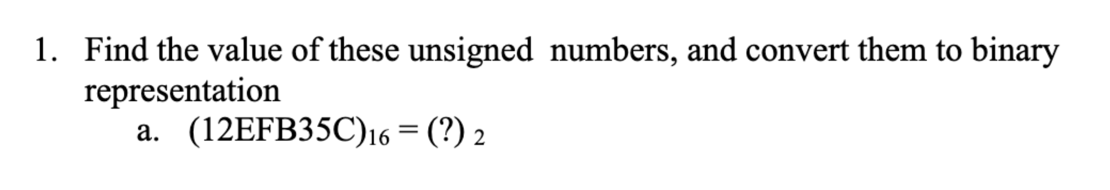 Solved 1. Find the value of these unsigned numbers, and | Chegg.com