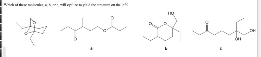 Solved Which of these molecules, a, b, or c, will cyclize to | Chegg.com