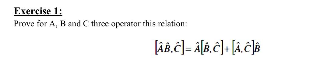 Solved Exercise 1: Prove for A, B and C three operator this | Chegg.com