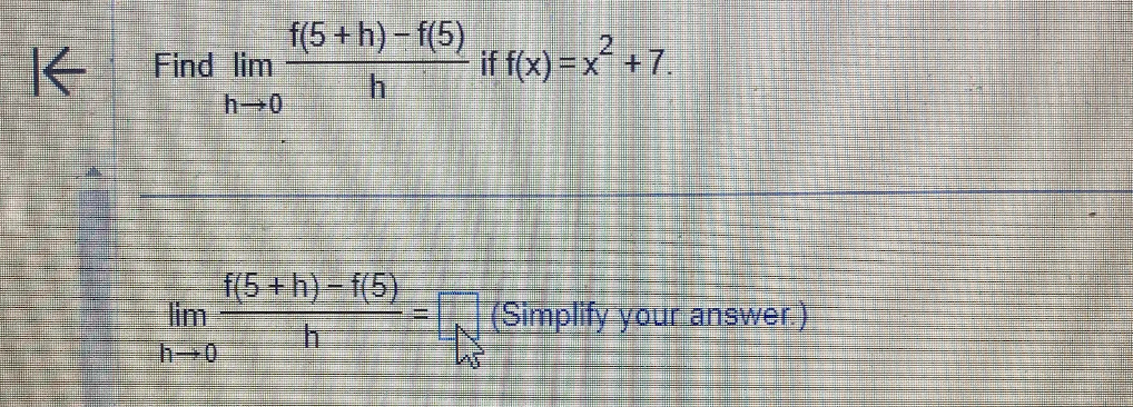 Solved limh→0hf(5+h)−f(5) if f(x)=x2+7 | Chegg.com