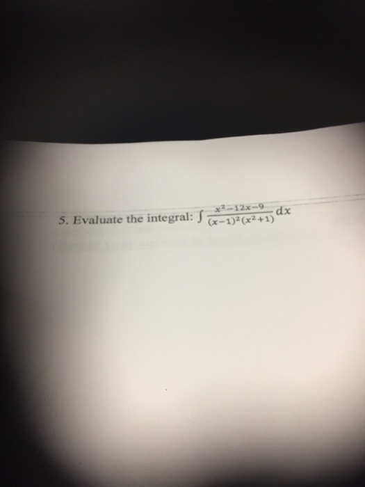 Solved 5. Evaluate the integral:仁-1)22x2+1) dx x2-12x-9 | Chegg.com