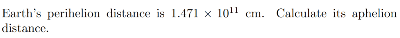 Solved Calculate its aphelion Earth's perihelion distance is | Chegg.com