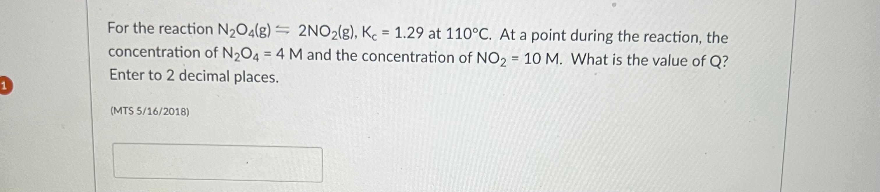 Solved For the reaction N2O4( g)⇋2NO2( g),Kc=1.29 at 110∘C. | Chegg.com