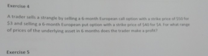 Solved Exercise 4 trader sells a strangle by selling a | Chegg.com