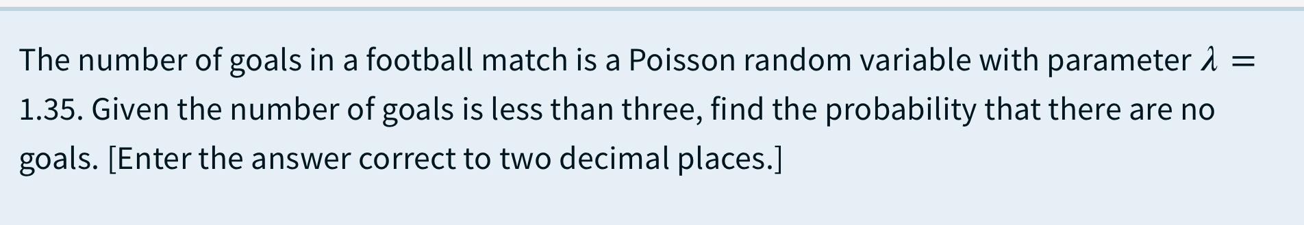 Solved The number of goals in a football match is a Poisson | Chegg.com